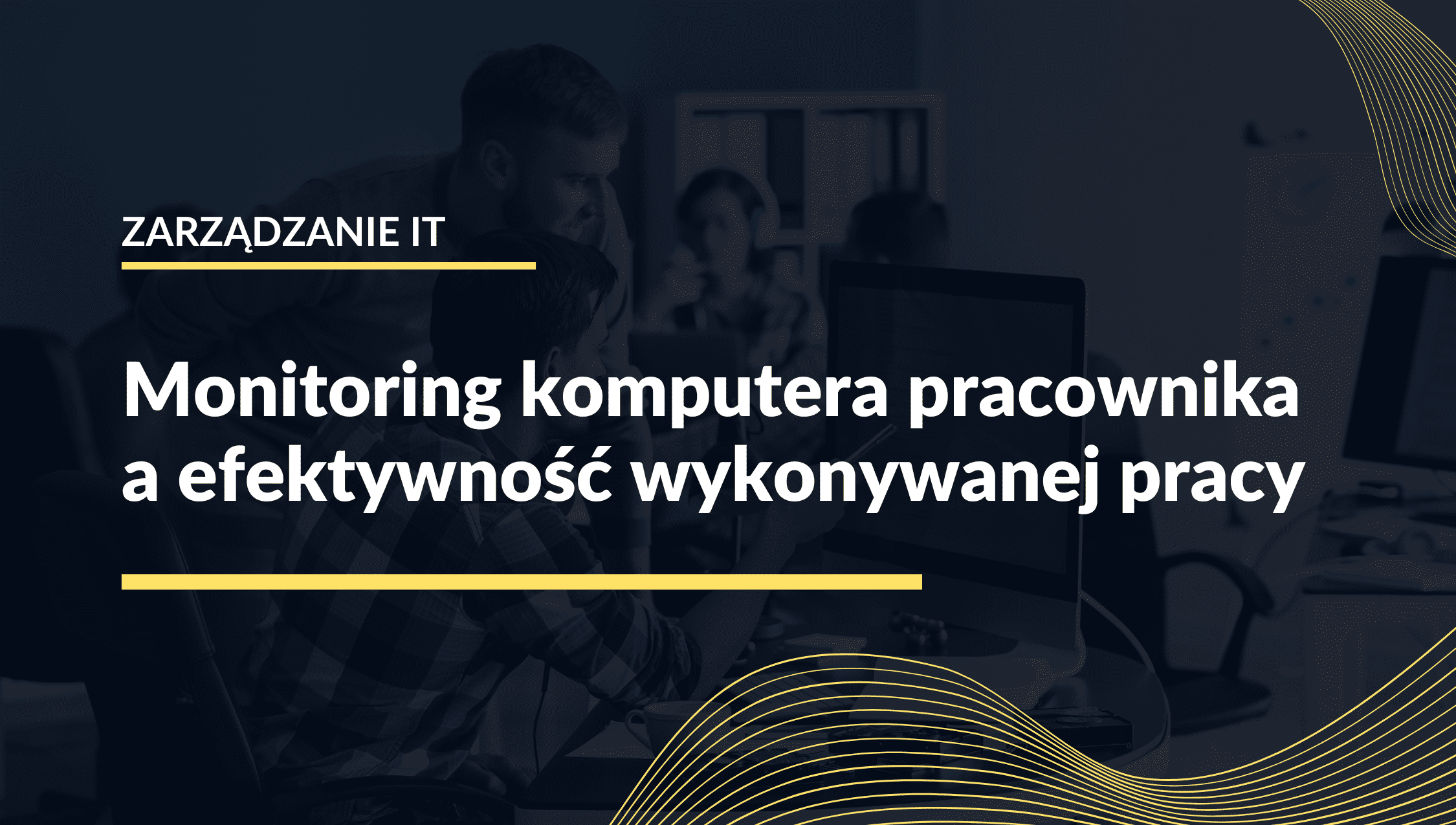 Monitoring komputera pracownika a efektywność wykonywanej pracy | Blog - Securivy