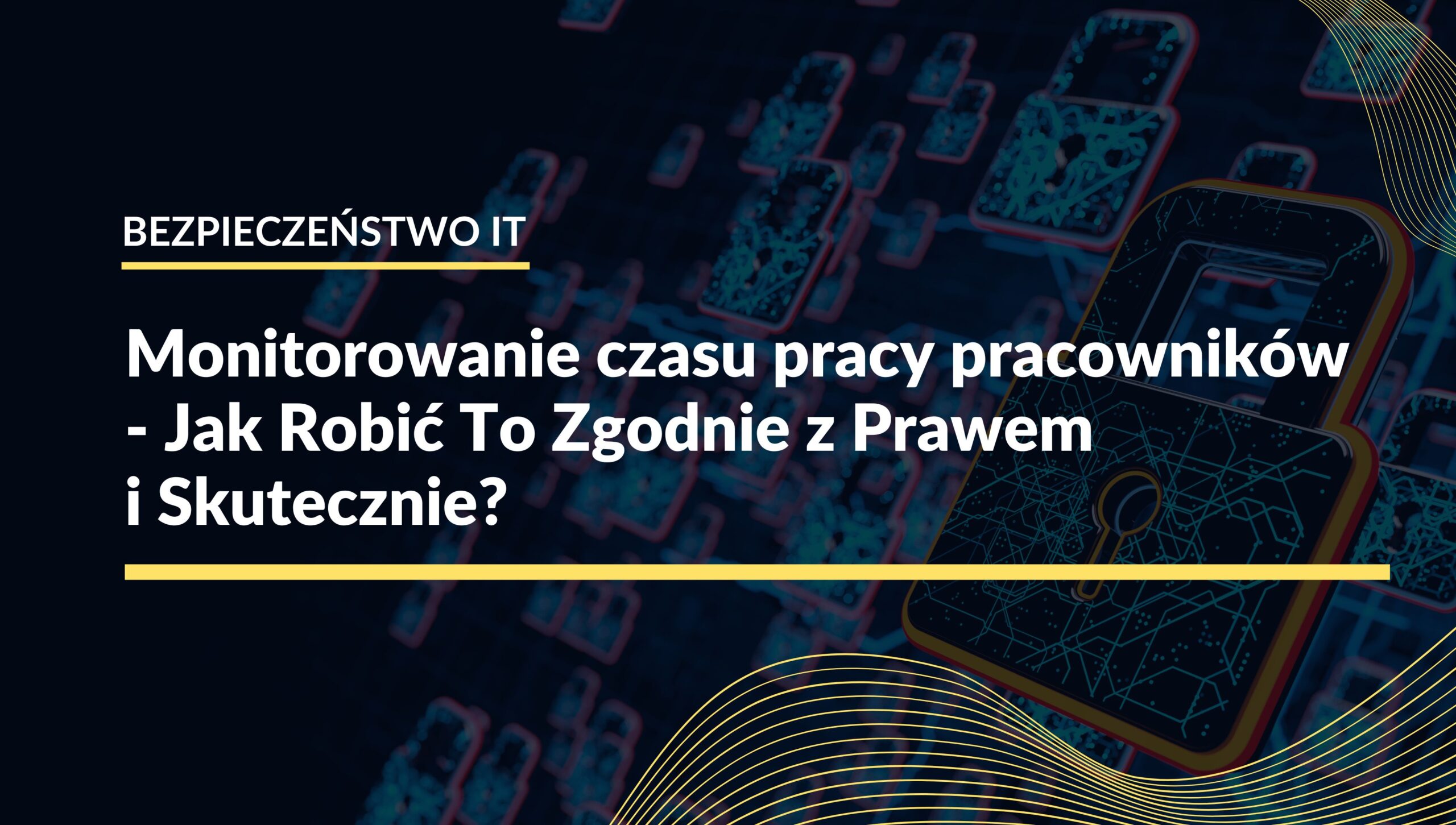 Monitorowanie Czasu Pracy Pracowników – Jak Robić To Zgodnie z Prawem i Skutecznie? - Securivy